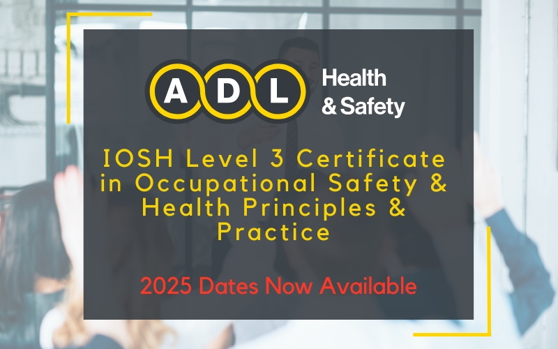 ADL Health & Safety - 2025 IOSH Level 3 Certificate OSH Principles & Practice Courses | IOSH ...